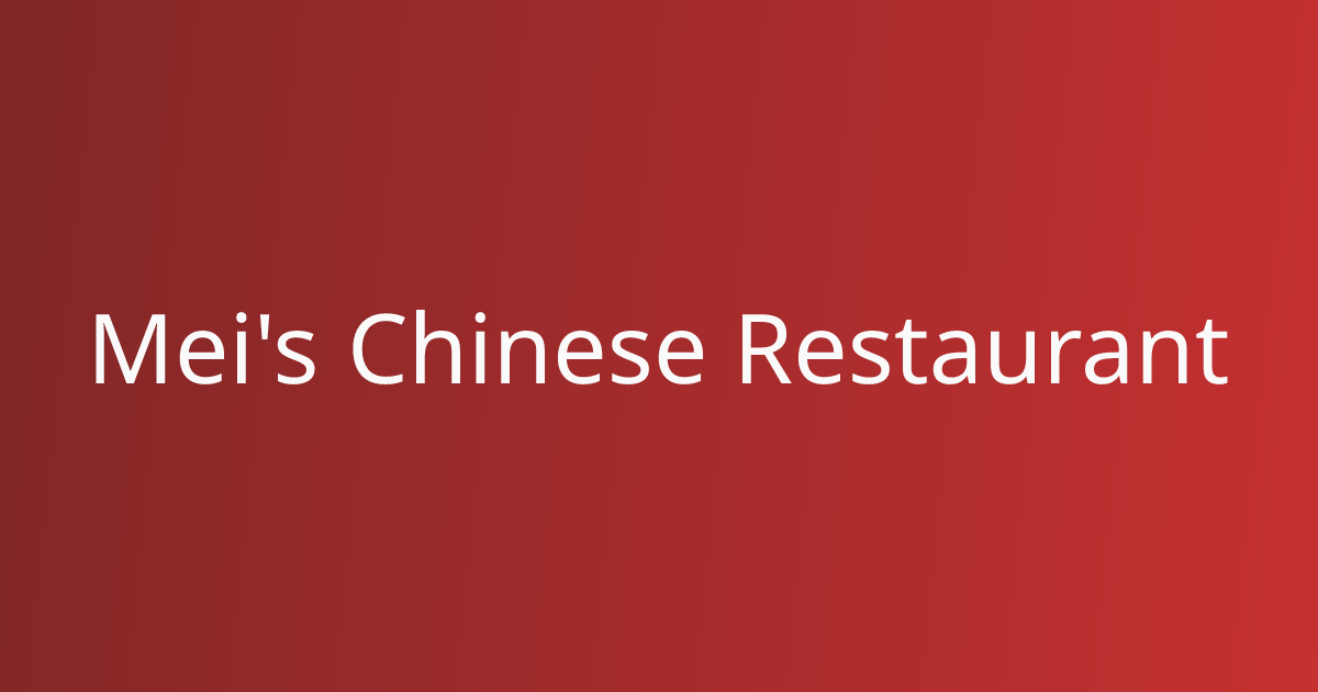 Order Authentic Chinese Online | Mei's Chinese Restaurant - Pickup or ...